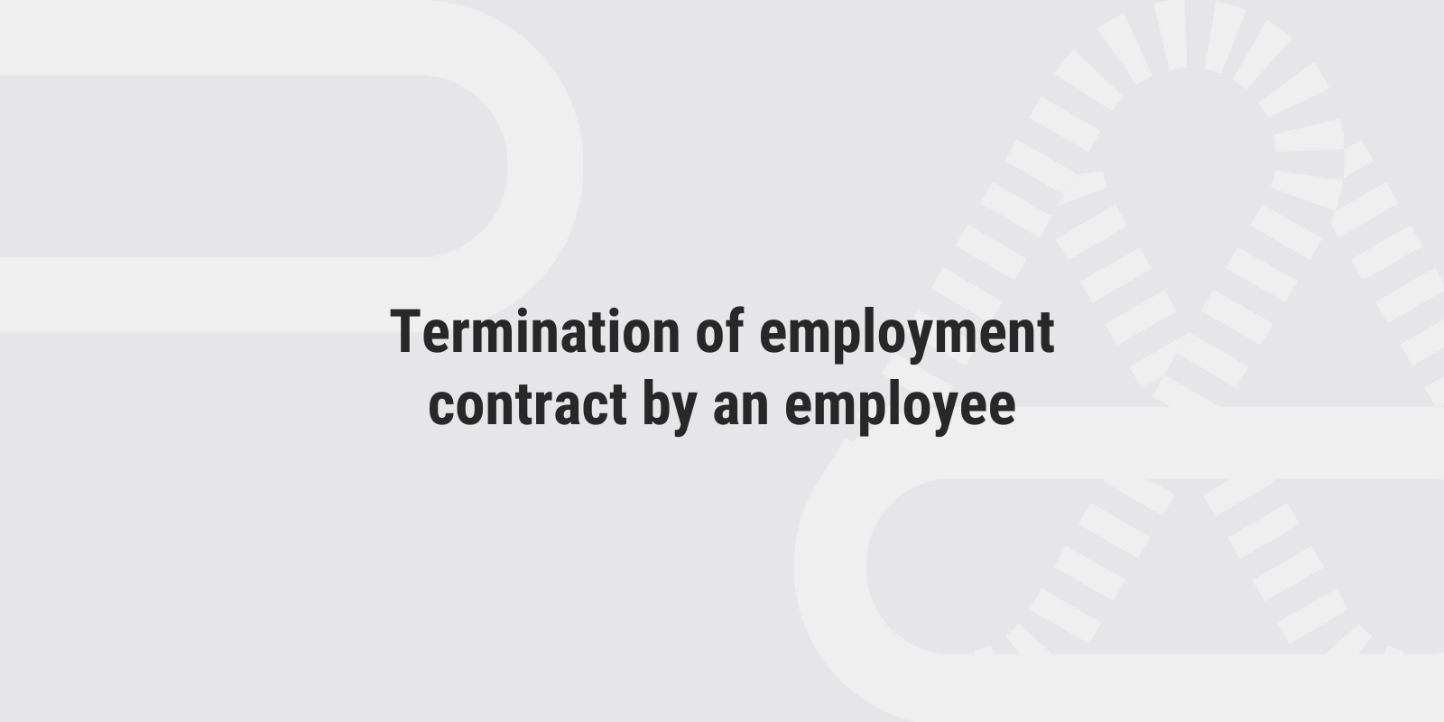 Termination of employment contract by an employee | Blog - SIGNIUS