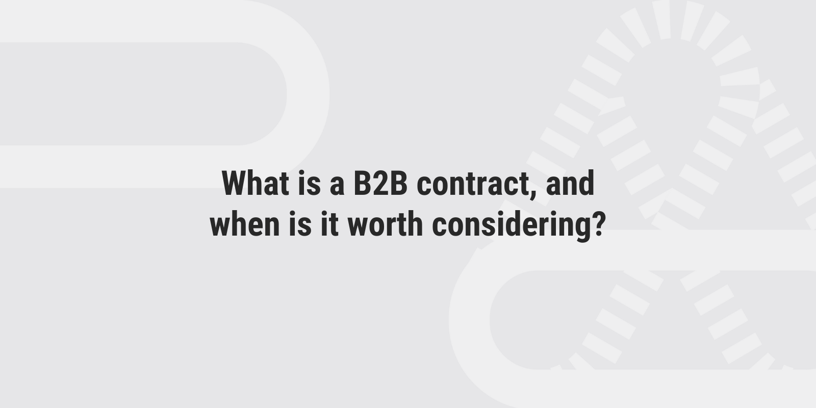 What is a B2B contract, and when is it worth considering? | Blog - SIGNIUS
