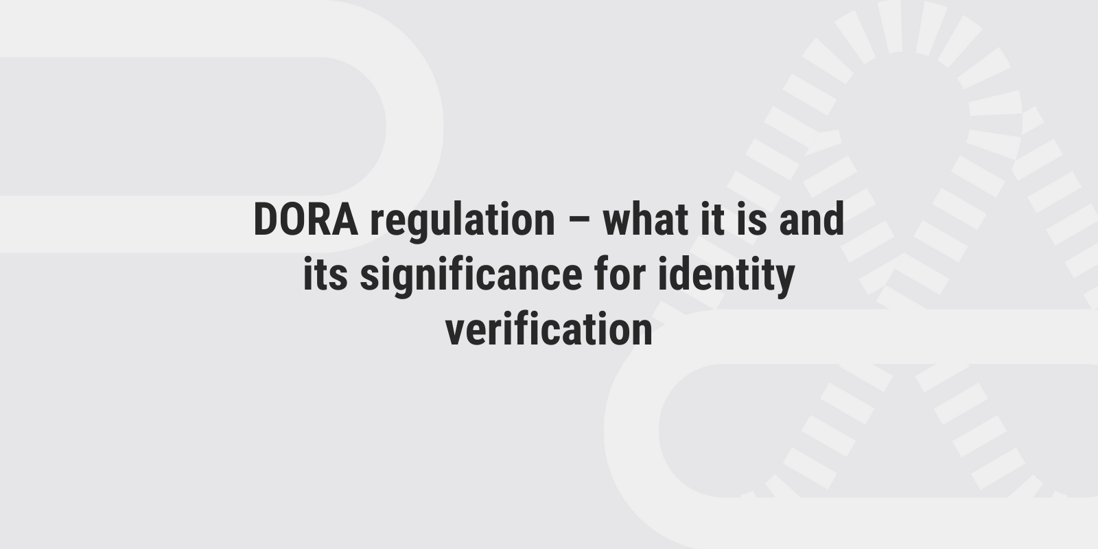 DORA regulation – what it is and its significance for identity ...