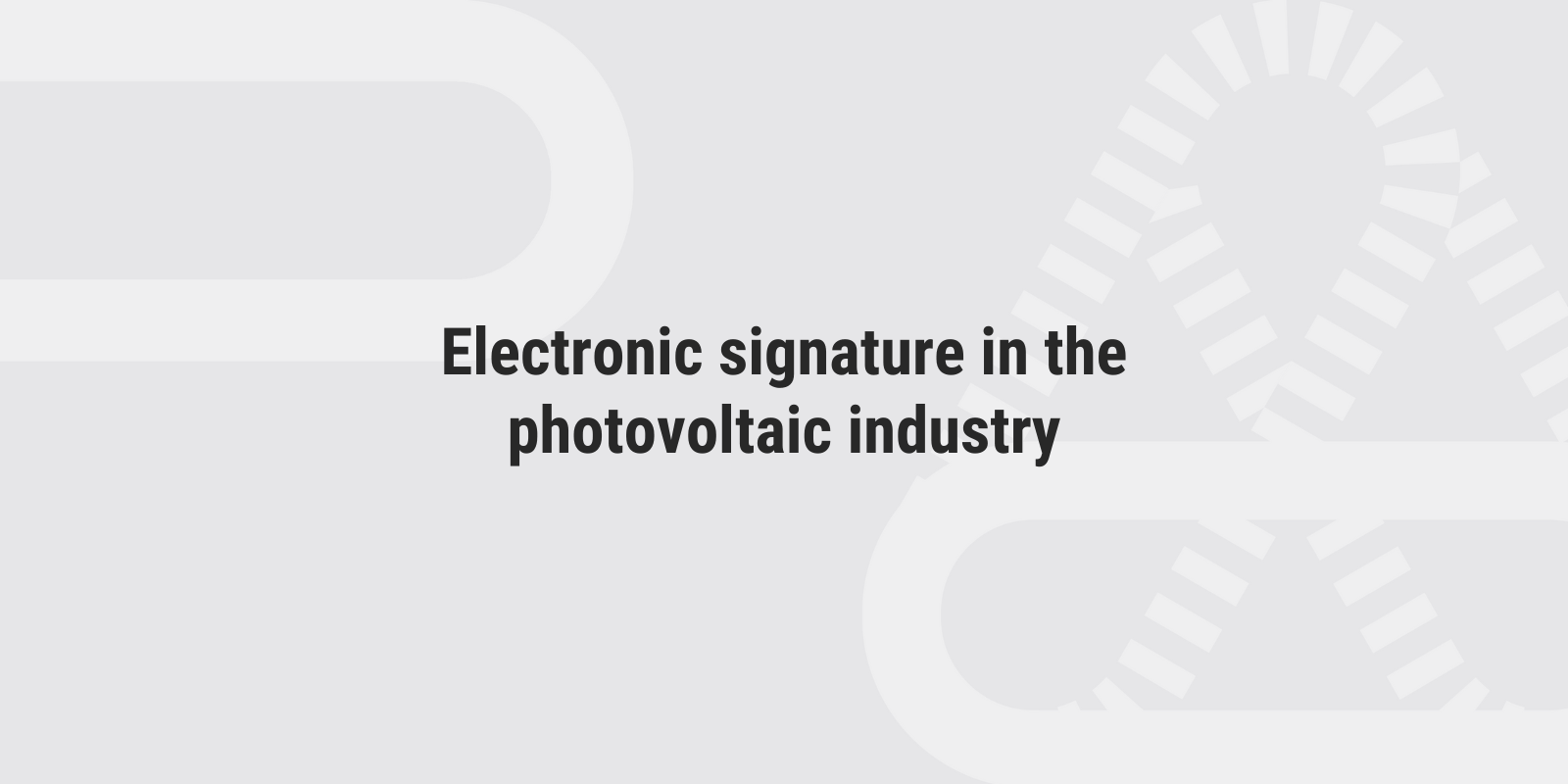 Electronic signature in the photovoltaic industry | Blog - SIGNIUS