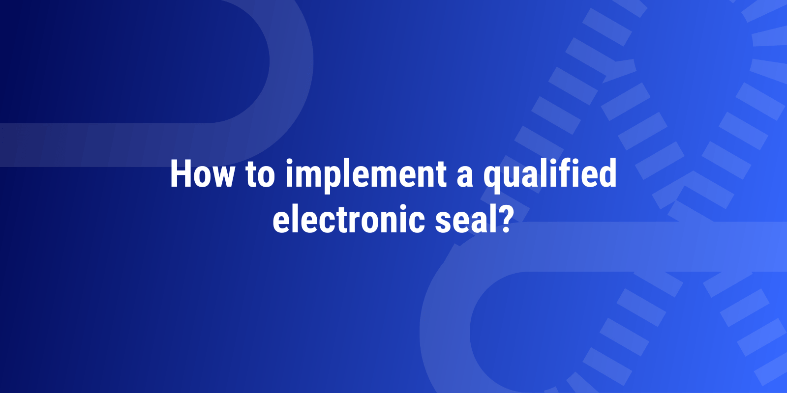 How to implement a qualified electronic seal? | Blog - SIGNIUS
