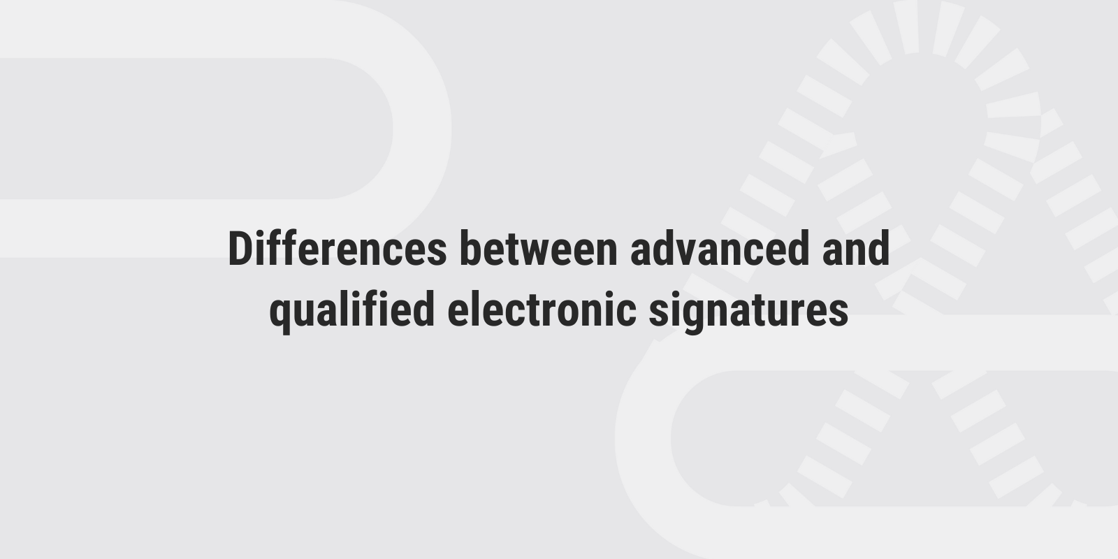 Differences between advanced and qualified electronic signatures | Blog ...