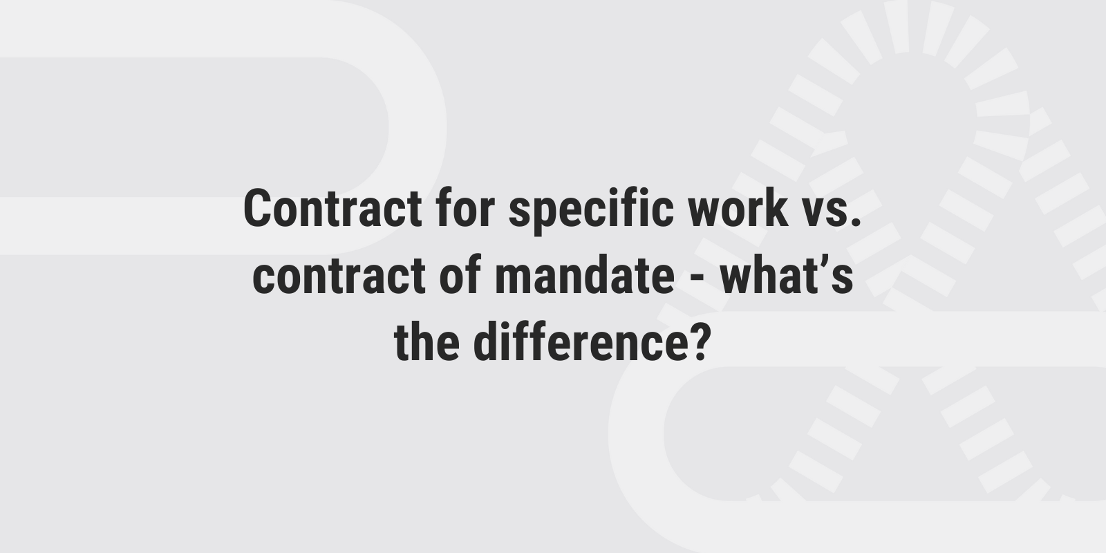 Contract for specific work vs. contract of mandate - what’s the ...